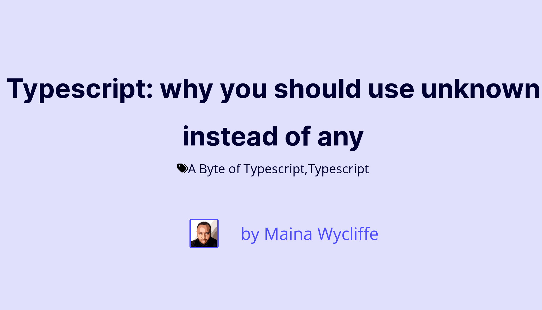 Typescript: why you should use unknown instead of any | Maina Wycliffe Typescript: why you should use unknown instead of any | Maina Wycliffe